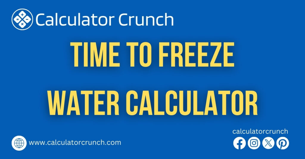 Time To Freeze Water Calculator | Calculator Crunch
